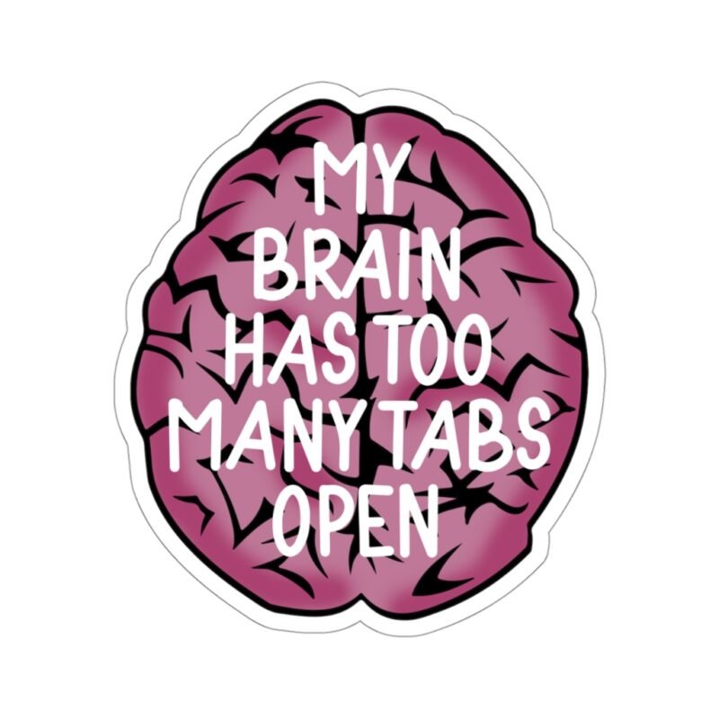 My Brain Has Too Many Tabs Open Sticker | Teesperky