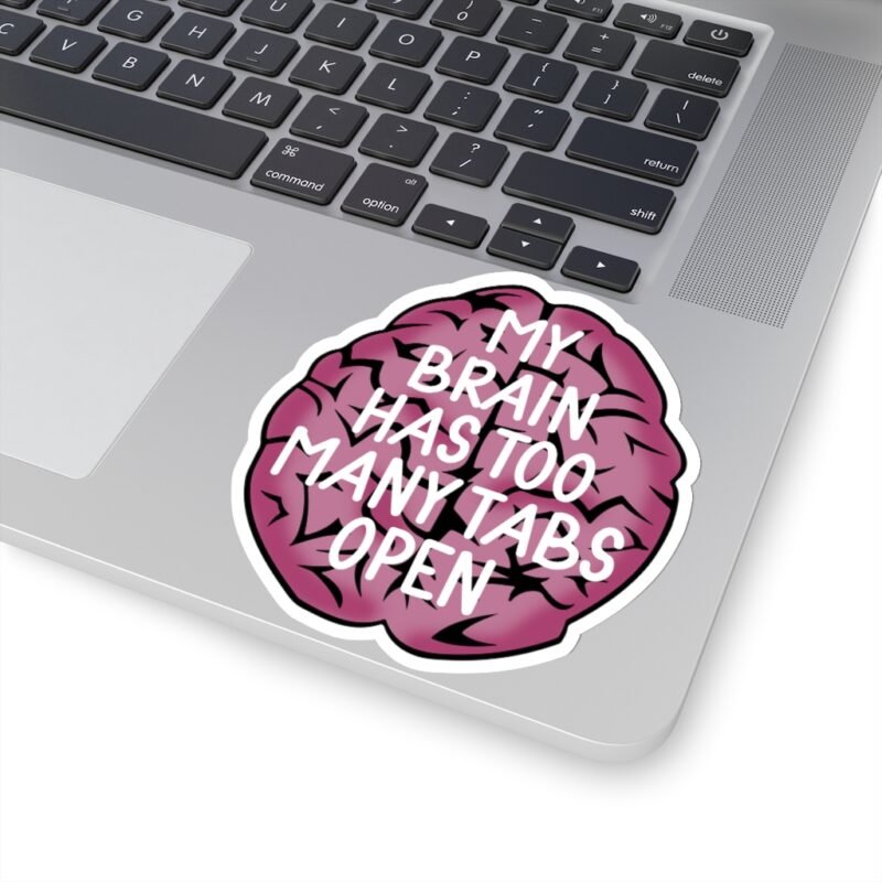 My Brain Has Too Many Tabs Open Sticker | Teesperky