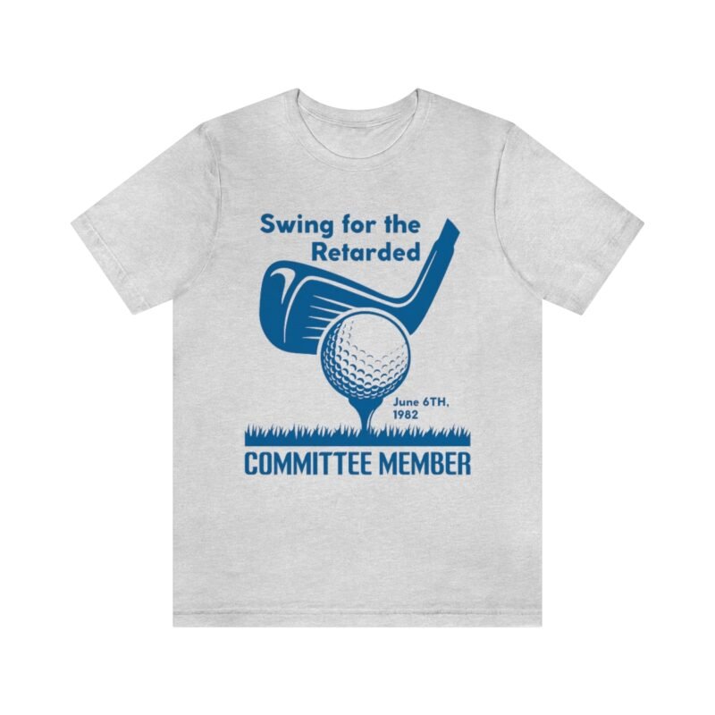 Swing For The Retarded June 6th 1982 Committee Member Shirt | Unisex ...