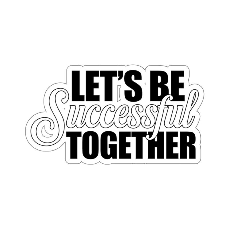 Let's Be Successful Together Sticker | Teesperky