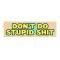 Don't Do Stupid Shit Bumper Sticker | Teesperky