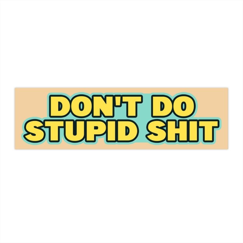 Don't Do Stupid Shit Bumper Sticker | Teesperky