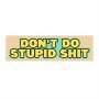 Don't Do Stupid Shit Bumper Sticker | Teesperky