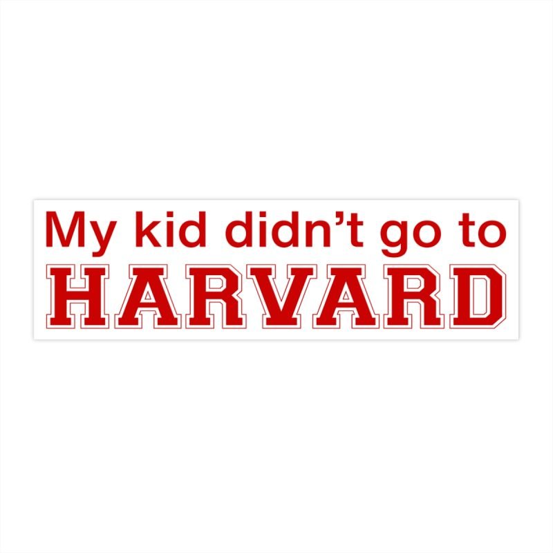 My Kid Didn't Go to Harvard Bumper Sticker | Teesperky