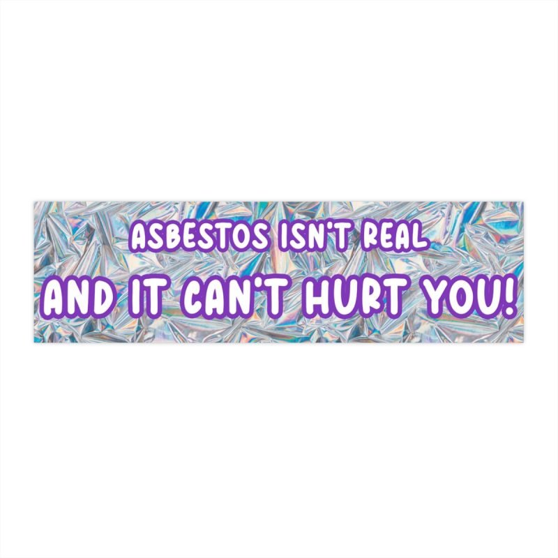 Asbestos Isn't Real and It Can't Hurt You! Bumper Sticker | Teesperky