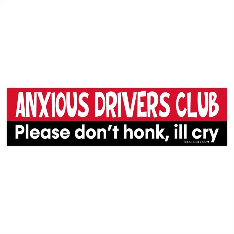 Anxious Drivers Club Please Don't Honk, I'll Cry Bumper Sticker | Teesperky