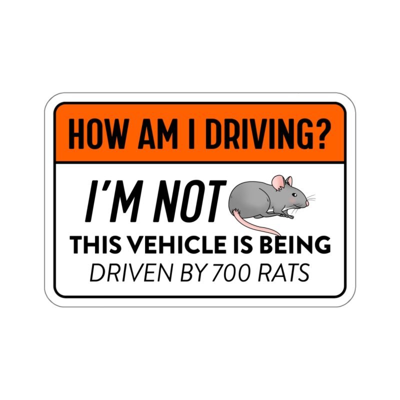 How Am I Driving? I'm Not This Vehicle is Driven by 700 Rats Sticker ...