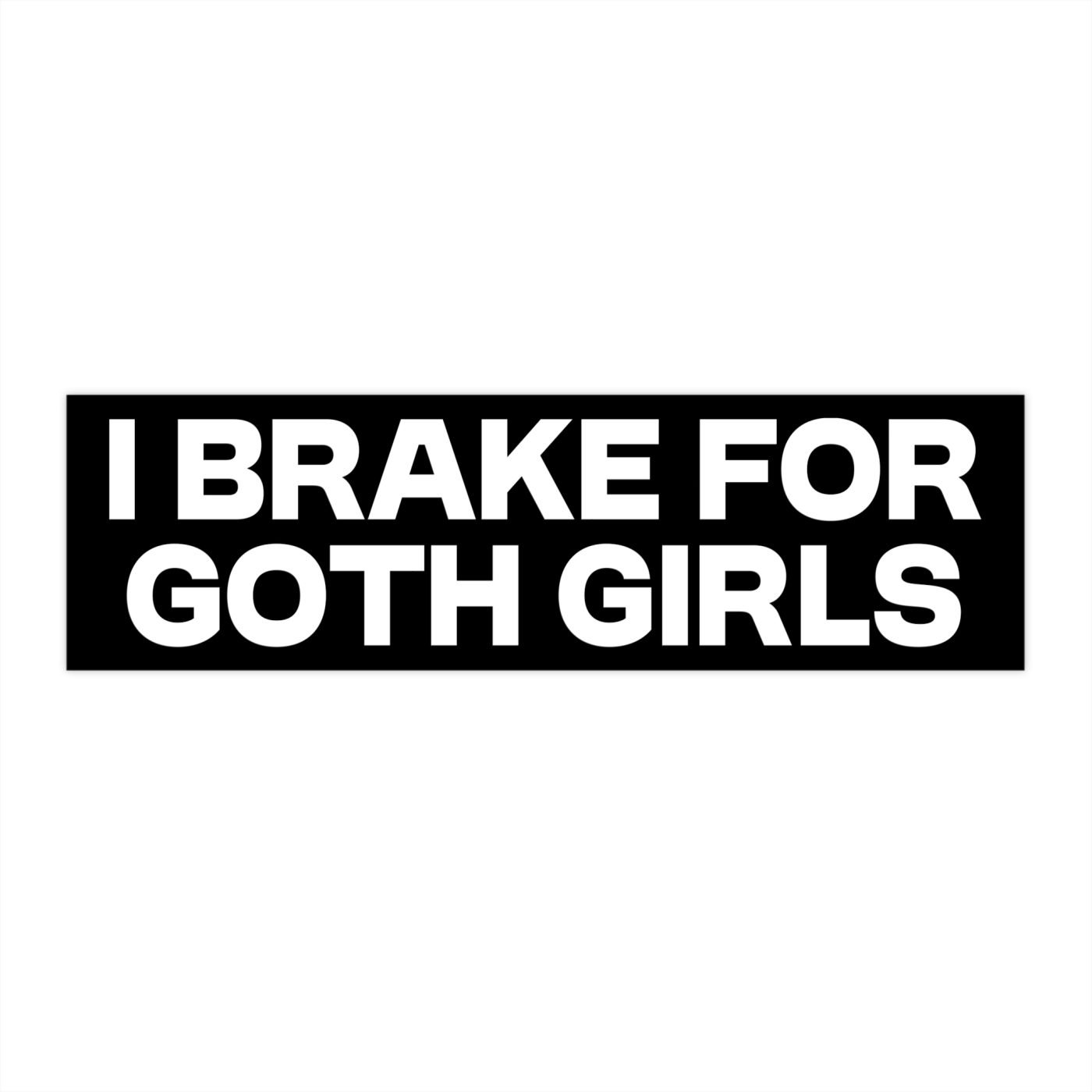 I Brake for Goth Girls Bumper Sticker | Teesperky