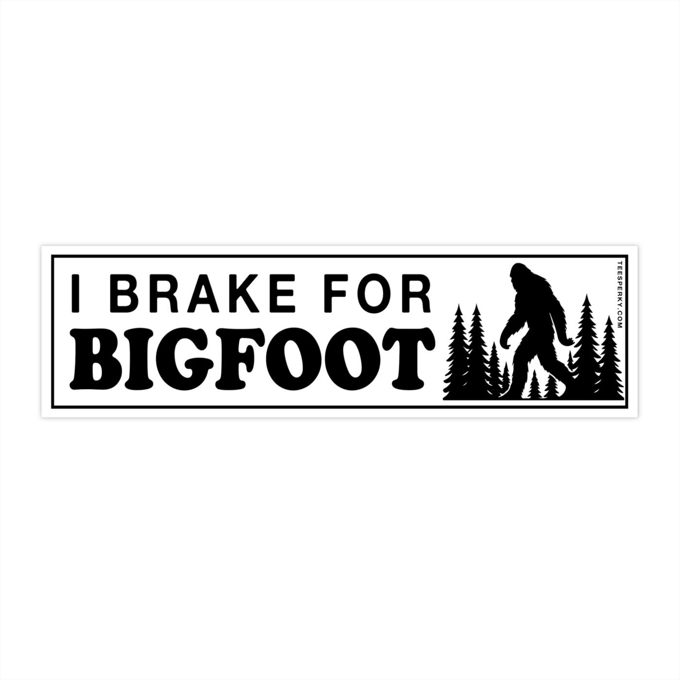 I Brake for Bigfoot Bumper Sticker | Teesperky
