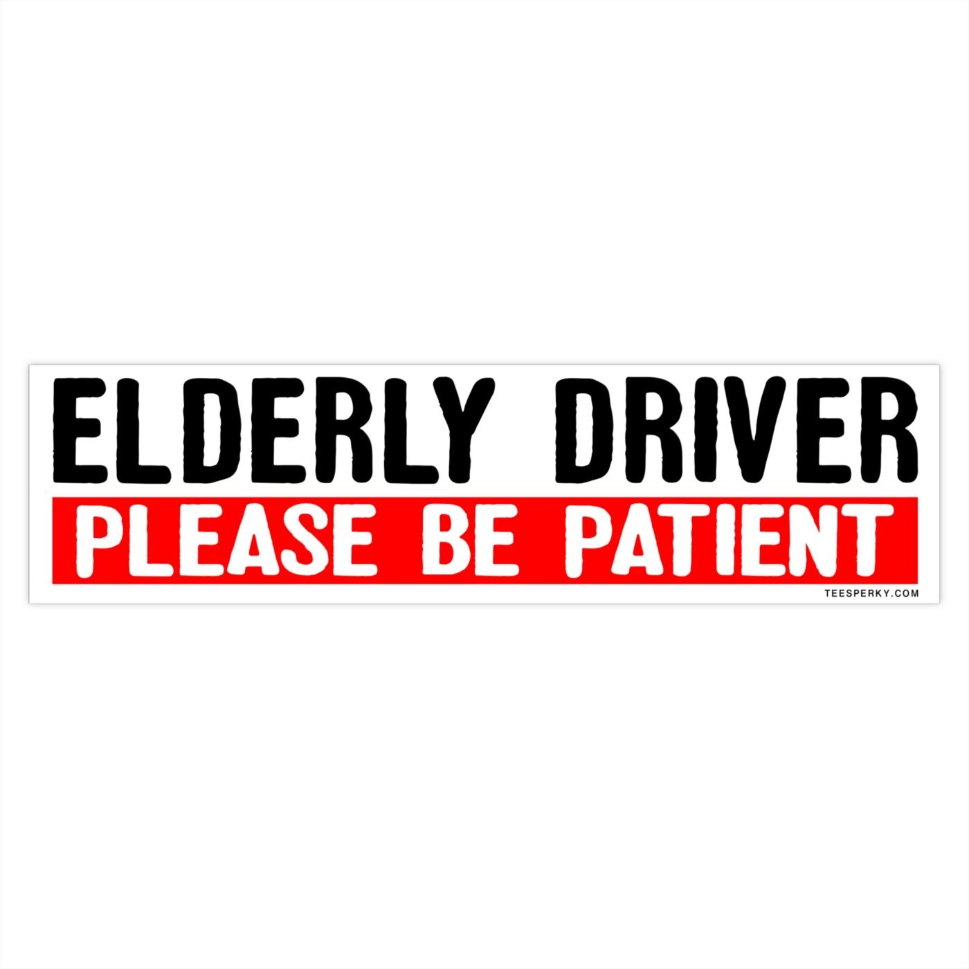 Elderly Driver Please Be Patient Bumper Sticker | Teesperky