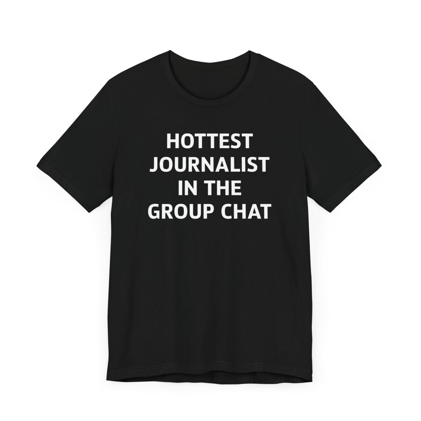 Hottest Journalist in the Group Chat T-Shirt | Teesperky