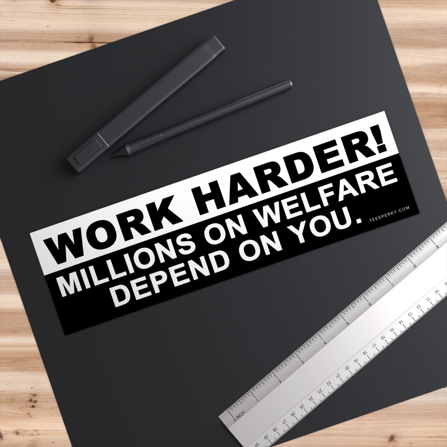 Work Harder! Millions on Welfare Depend on You Bumper Sticker | Teesperky