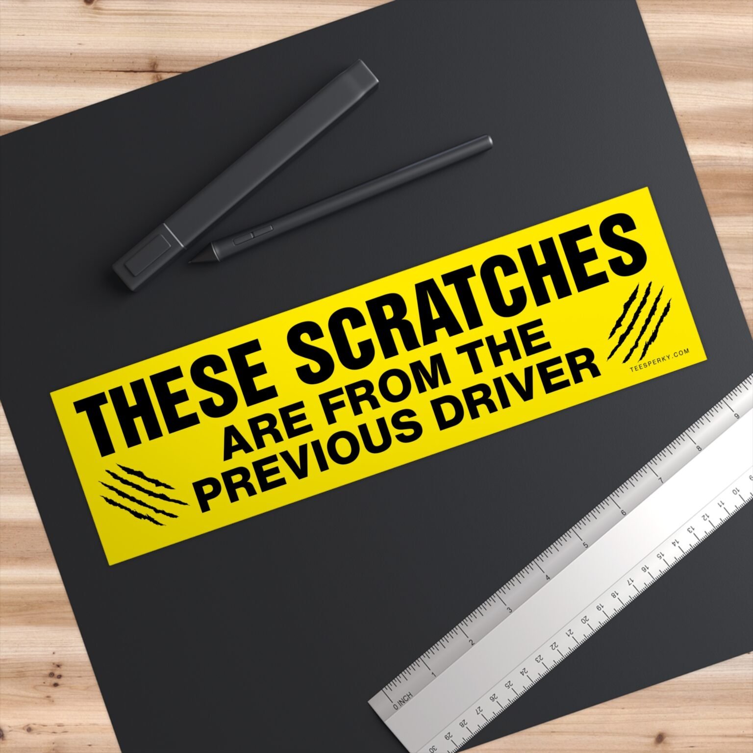These Scratches Are From the Previous Driver Bumper Sticker | Teesperky